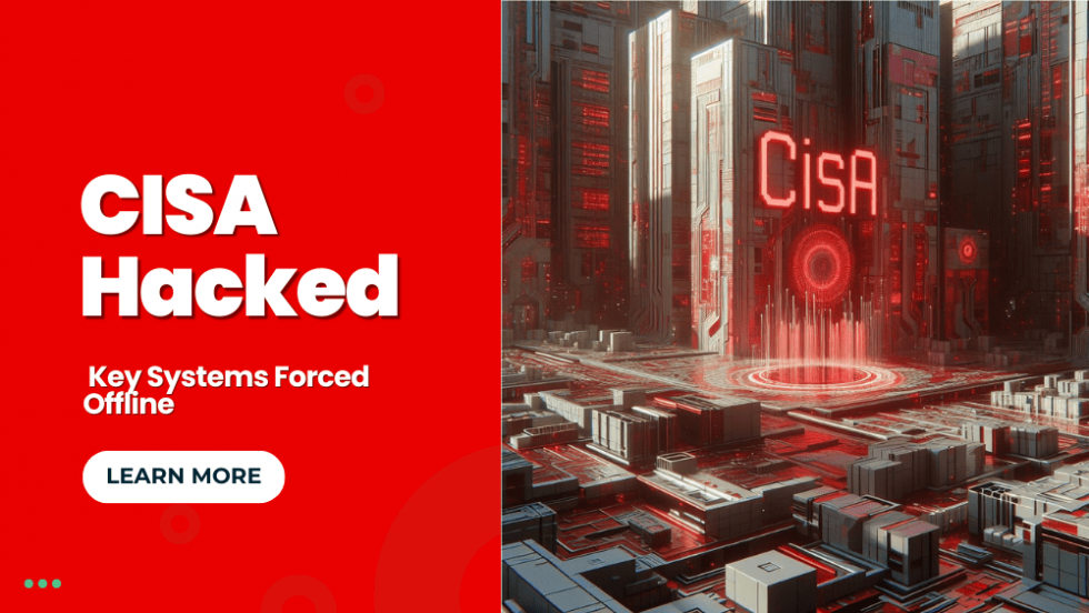 CISA Hacked, Key Systems Forced Offline | Daily Security Review