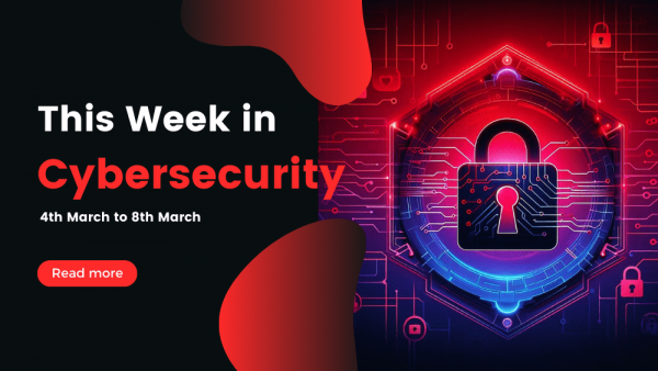 This Week in Cybersecurity – 4th March to 8th March UnitedHealth Cyberattack Fallout Stretches ...
