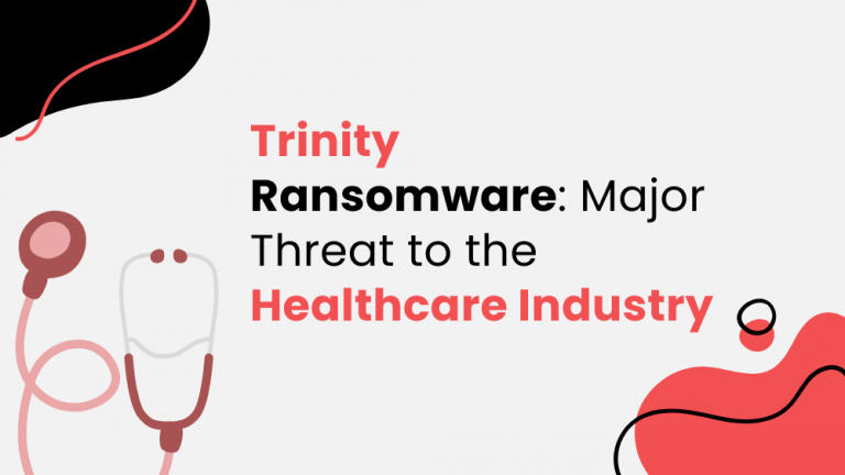 Trinity Ransomware: Major Threat to the Healthcare Industry - Blog
