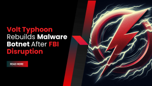 Volt Typhoon Rebuilds Malware Botnet After FBI Disruption - Security Spotlight