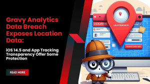 Gravy Analytics Data Breach Exposes Location Data: iOS 14.5 and App ...