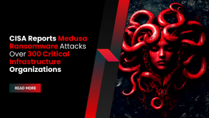 CISA Reports Medusa Ransomware Attacks Over 300 Critical Infrastructure ...