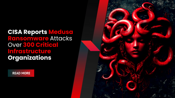 CISA Reports Medusa Ransomware Attacks Over 300 Critical Infrastructure ...