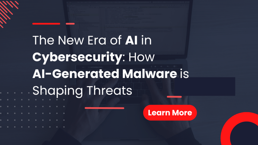 The New Era of AI in Cybersecurity: How AI-Generated Malware is Shaping ...
