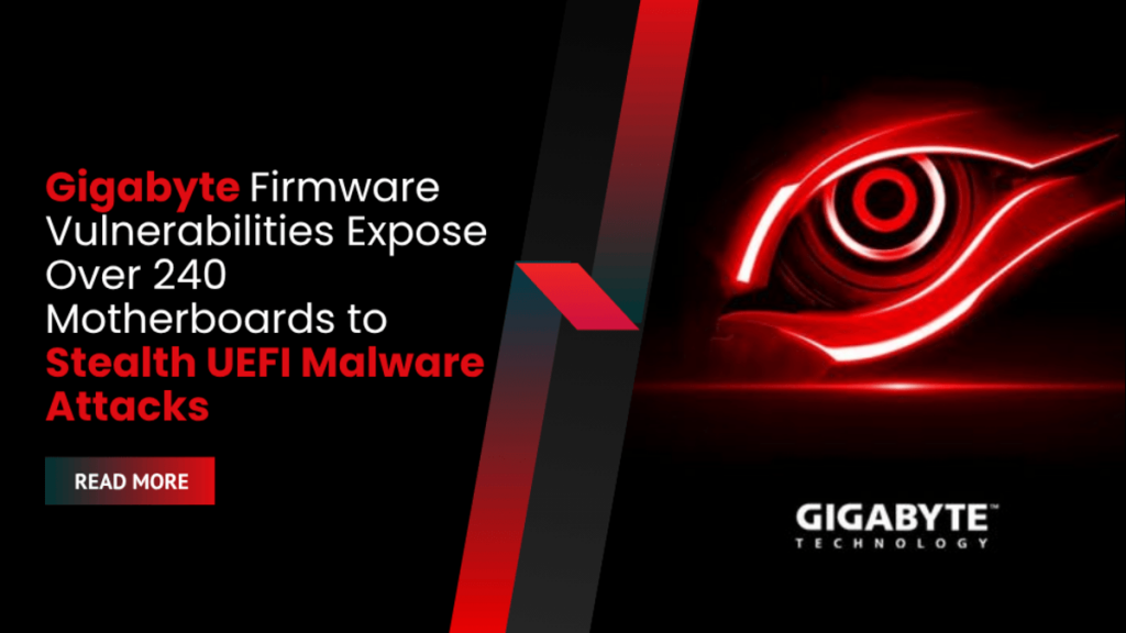Gigabyte Firmware Vulnerabilities Expose Over 240 Motherboards to Stealth UEFI Malware Attacks ...