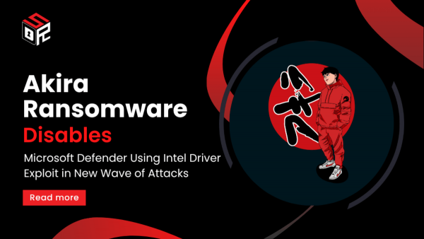 Akira Ransomware Disables Microsoft Defender Using Intel Driver Exploit ...