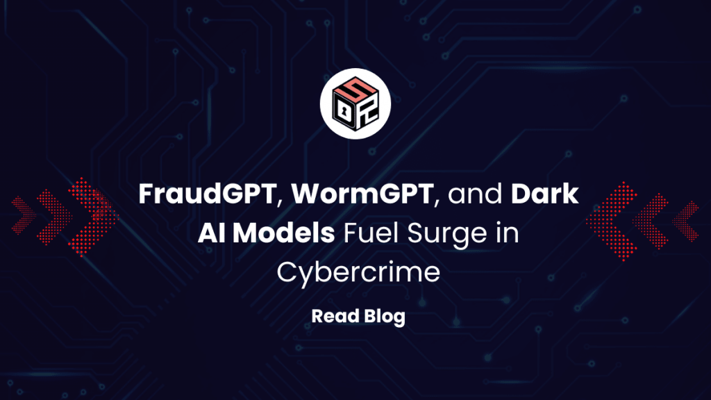 FraudGPT, WormGPT, and Dark AI Models Fuel Surge in Cybercrime - Blog