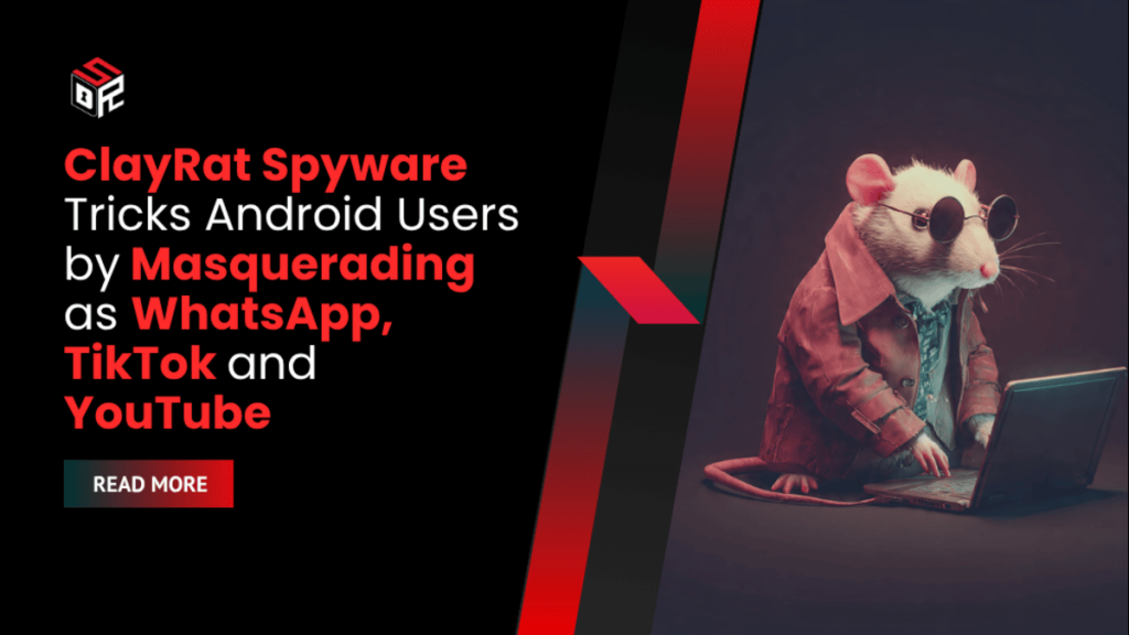 ClayRat Spyware Tricks Android Users by Masquerading as WhatsApp, TikTok and YouTube - Cybersecurity