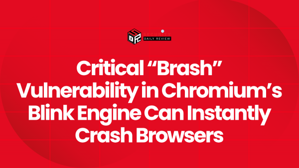 Critical “Brash” Vulnerability in Chromium’s Blink Engine Can Instantly ...