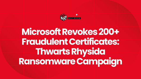 Microsoft Revokes 200+ Fraudulent Certificates: Thwarts Rhysida ...