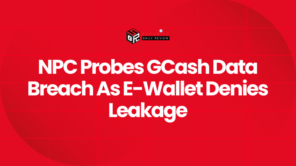 NPC Probes GCash Data Breach As E-Wallet Denies Leakage - Cybersecurity