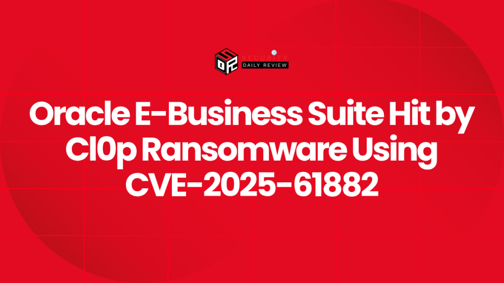 Oracle E-Business Suite Hit by Cl0p Ransomware Using CVE-2025-61882 ...