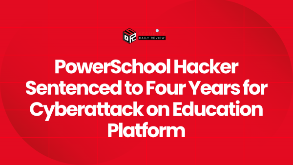 PowerSchool Hacker Sentenced to Four Years for Cyberattack on Education ...