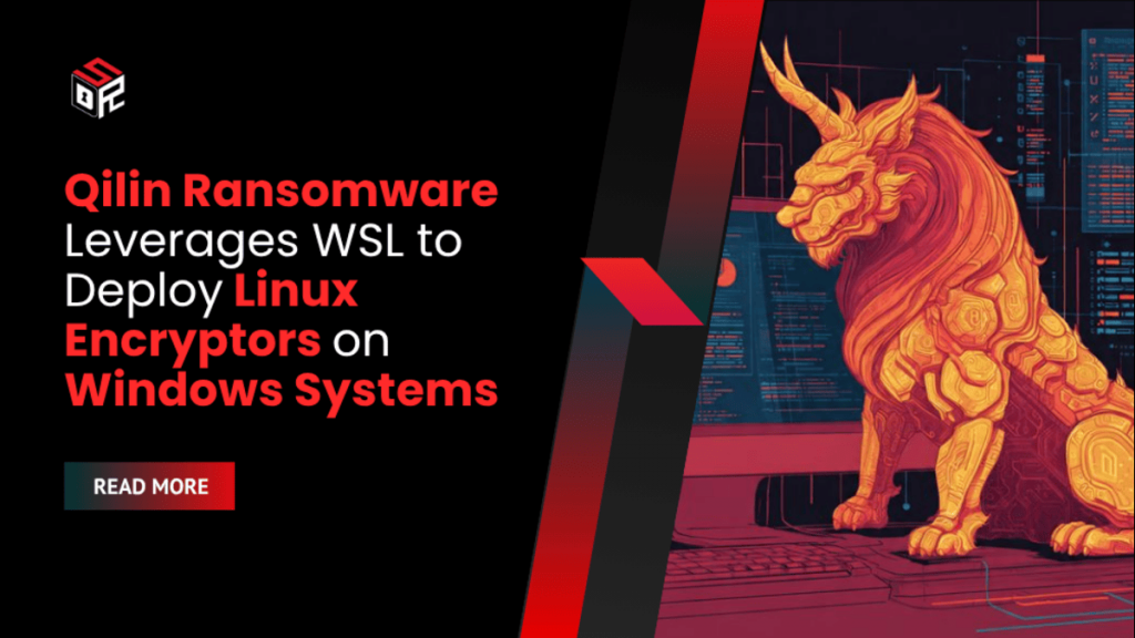 Qilin Ransomware Leverages WSL to Deploy Linux Encryptors on Windows Systems - Cybersecurity