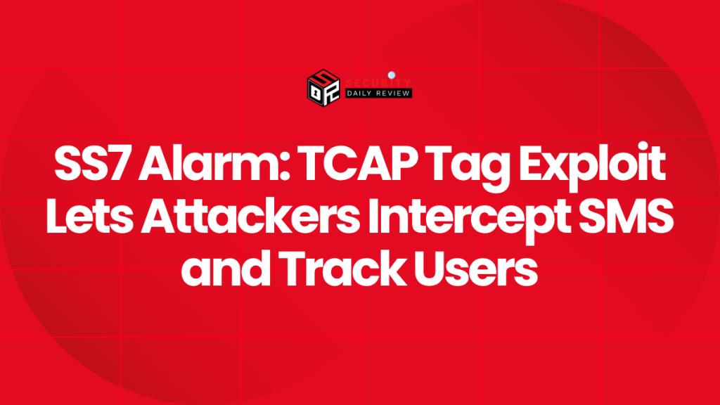 SS7 Alarm: TCAP Tag Exploit Lets Attackers Intercept SMS and Track Users - Application Security