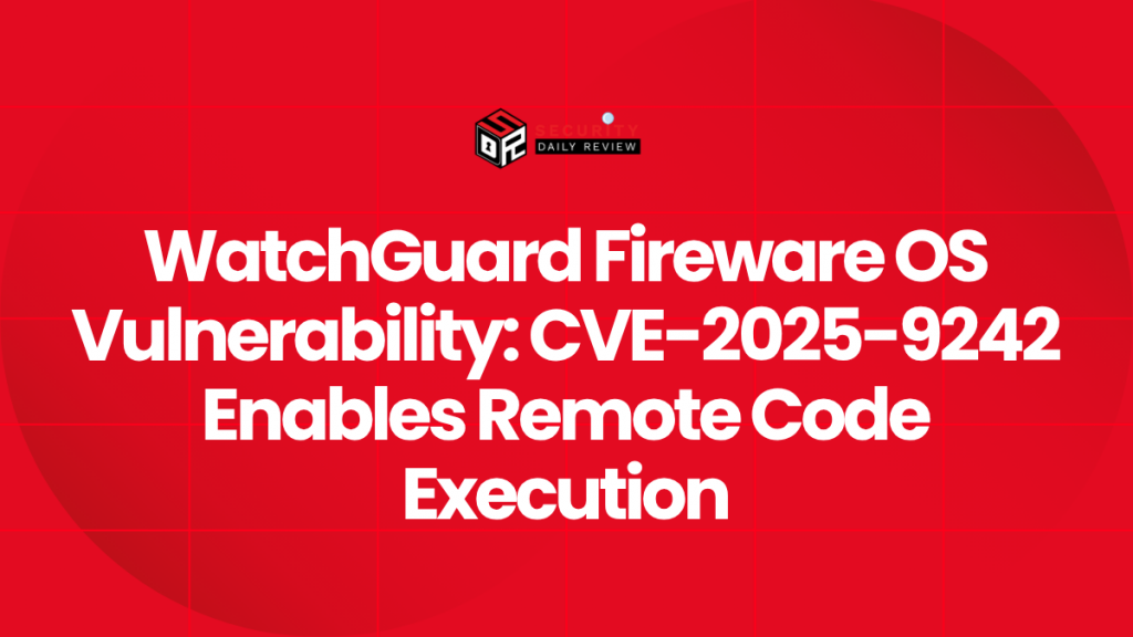 WatchGuard Fireware OS Vulnerability: CVE-2025-9242 Enables Remote Code Execution - Application ...