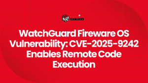 WatchGuard Fireware OS Vulnerability: CVE-2025-9242 Enables Remote Code ...