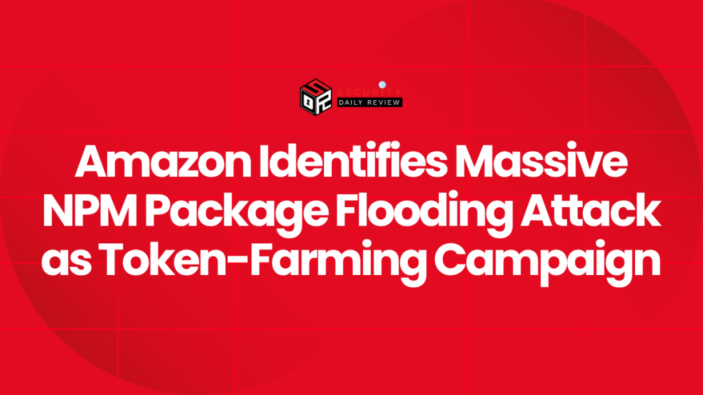 Amazon Identifies Massive NPM Package Flooding Attack as Token-Farming Campaign - Cybersecurity