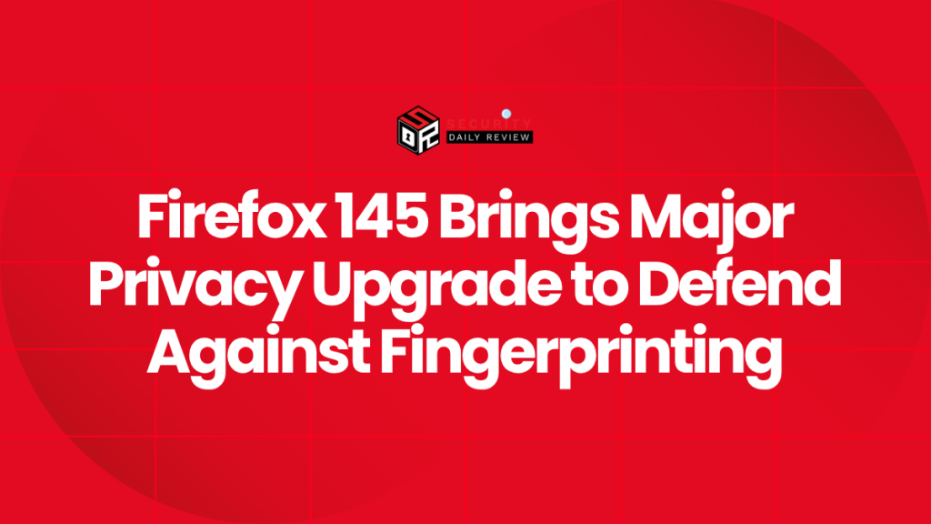 Firefox 145 Brings Major Privacy Upgrade to Defend Against ...