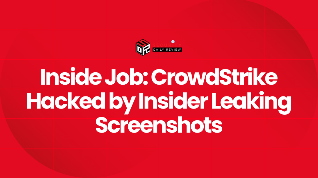 Inside Job: CrowdStrike Hacked by Insider Leaking Screenshots ...