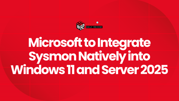 Microsoft to Integrate Sysmon Natively into Windows 11 and Server 2025 - Threat Detection Tools