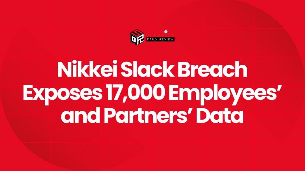 Nikkei Slack Breach Exposes 17,000 Employees’ and Partners’ Data - Information Security