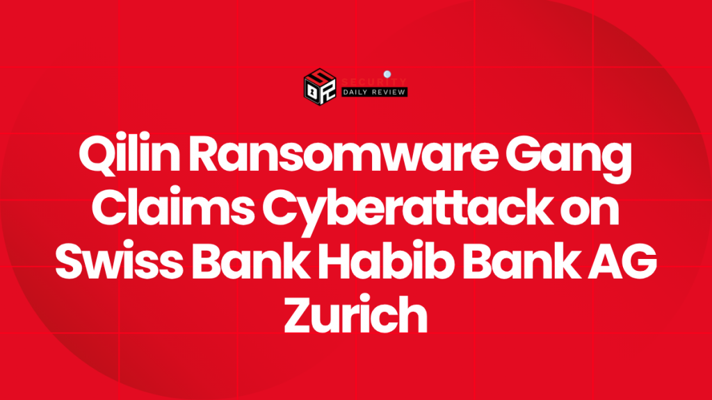 Qilin Ransomware Gang Claims Cyberattack on Swiss Bank Habib Bank AG Zurich - Cybersecurity