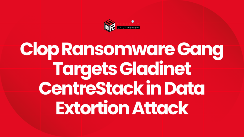 Clop Ransomware Gang Targets Gladinet CentreStack in Data Extortion ...