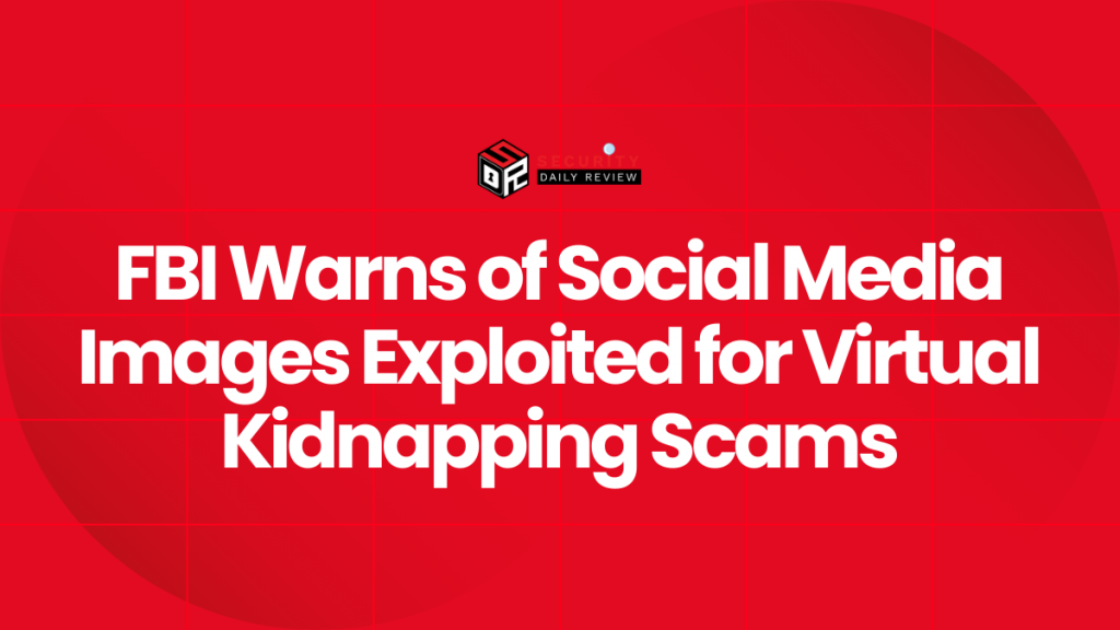 FBI Warns of Social Media Images Exploited for Virtual Kidnapping Scams ...
