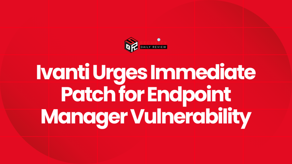 Ivanti Urges Immediate Patch for Endpoint Manager Vulnerability - CVE Vulnerability Alerts