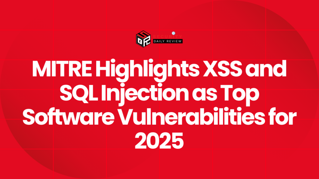 MITRE Highlights XSS and SQL Injection as Top Software Vulnerabilities ...