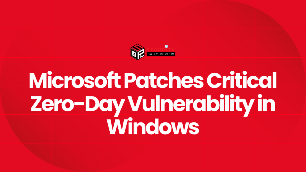 Microsoft Patches Critical Zero-Day Vulnerability in Windows - Cybersecurity