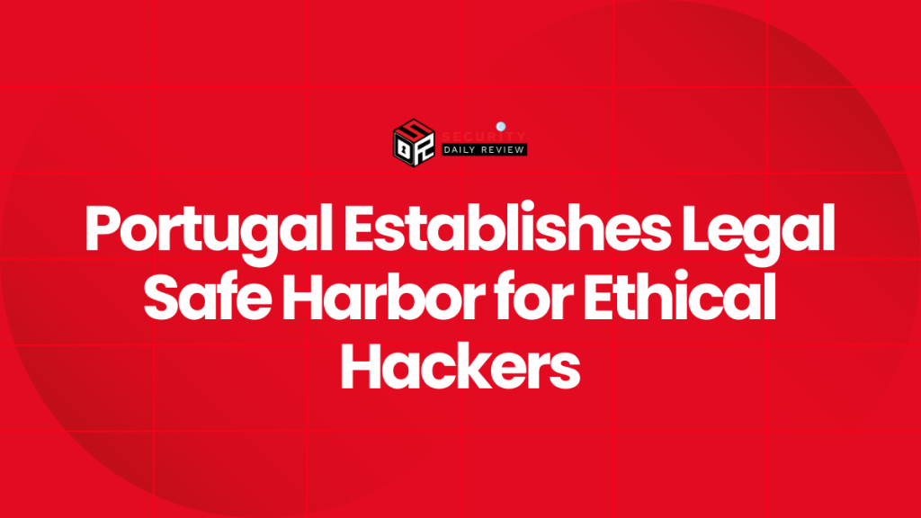 Portugal Establishes Legal Safe Harbor for Ethical Hackers - Cybersecurity