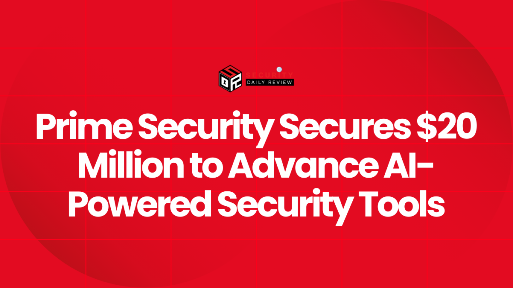 Prime Security Secures $20 Million to Advance AI-Powered Security Tools ...
