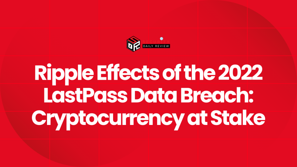 Ripple Effects of the 2022 LastPass Data Breach: Cryptocurrency at ...