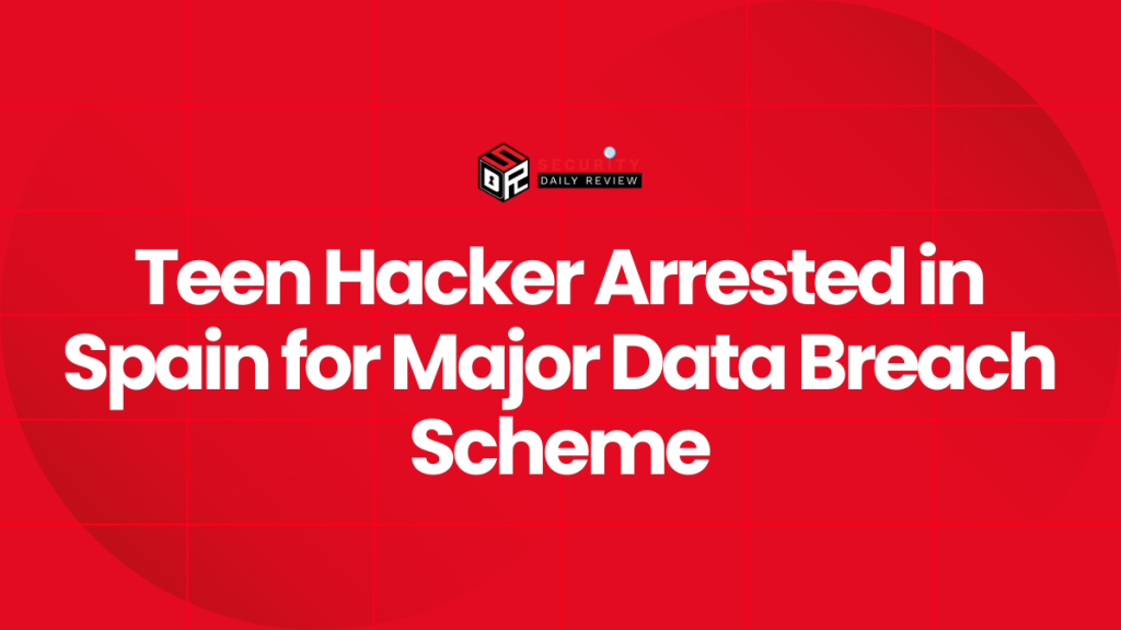 Teen Hacker Arrested in Spain for Major Data Breach Scheme - Cybersecurity