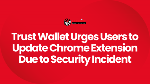 Trust Wallet Urges Users to Update Chrome Extension Due to Security ...