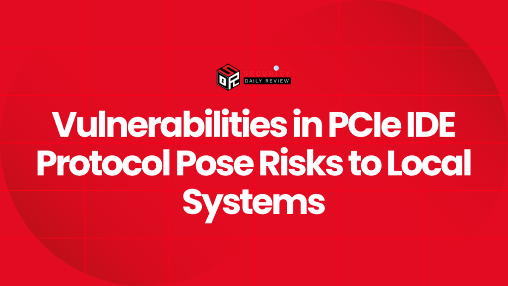 Vulnerabilities in PCIe IDE Protocol Pose Risks to Local Systems ...