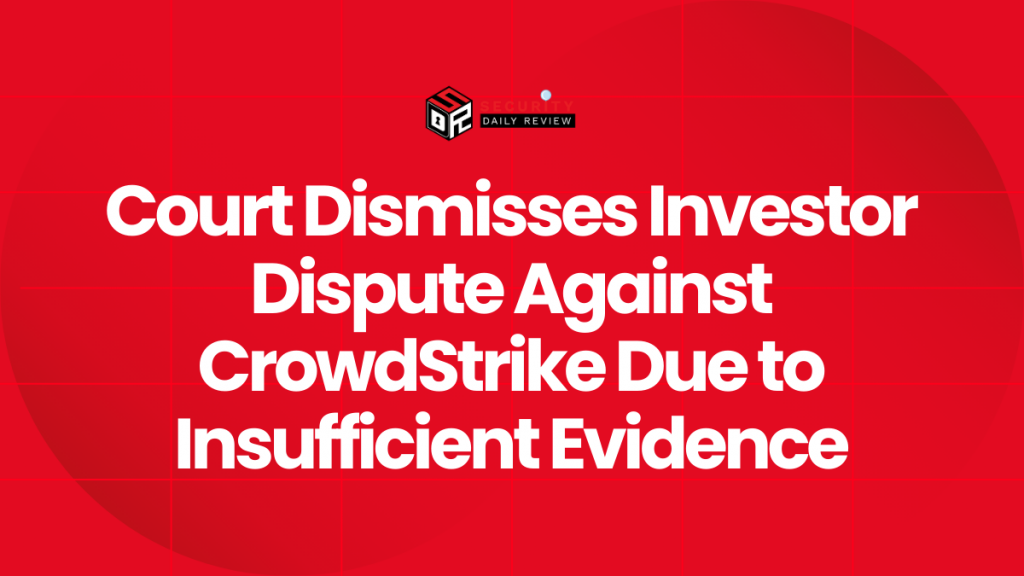 Court Dismisses Investor Dispute Against CrowdStrike Due to ...