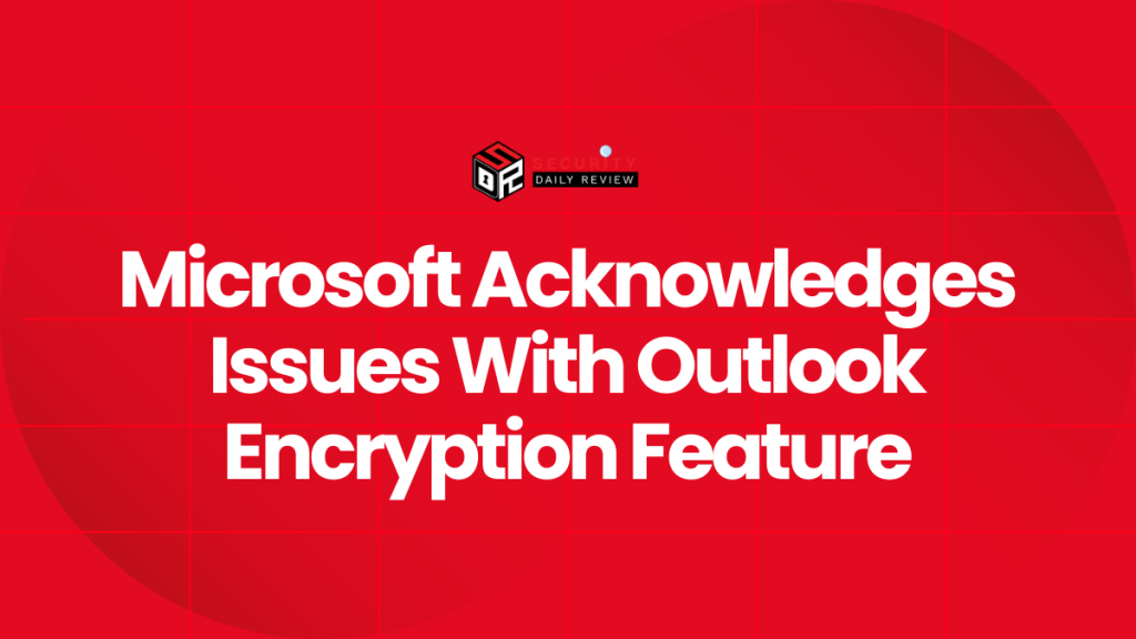Microsoft Acknowledges Issues With Outlook Encryption Feature ...