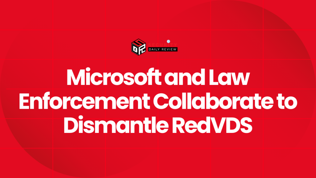Microsoft and Law Enforcement Collaborate to Dismantle RedVDS - Threat ...