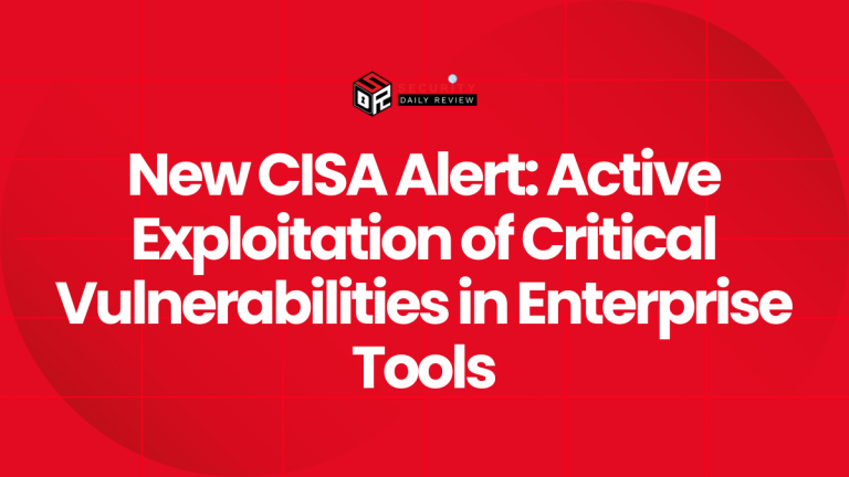 New CISA Alert: Active Exploitation of Critical Vulnerabilities in Enterprise Tools - Cybersecurity