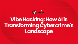Vibe Hacking: How AI is Transforming Cybercrime's Landscape - Cybersecurity