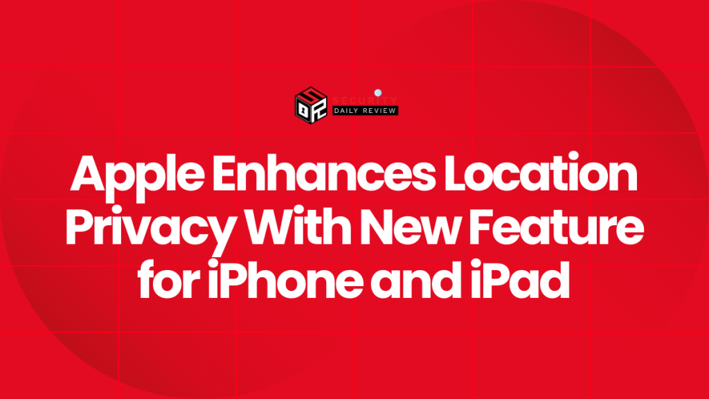 Apple Enhances Location Privacy With New Feature for iPhone and iPad ...