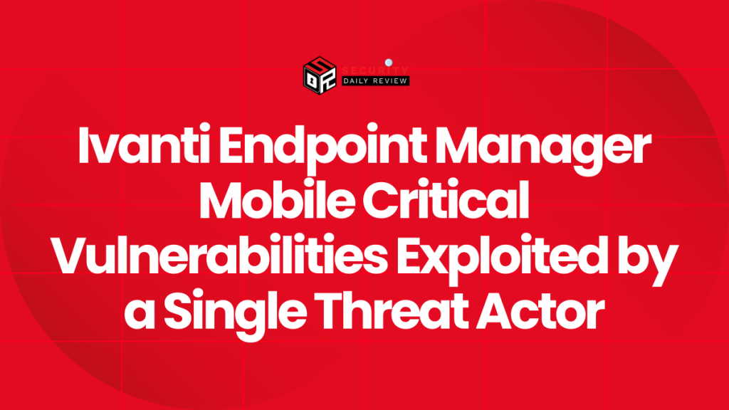 Ivanti Endpoint Manager Mobile Critical Vulnerabilities Exploited by a ...