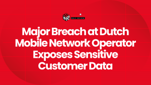 Major Breach at Dutch Mobile Network Operator Exposes Sensitive ...