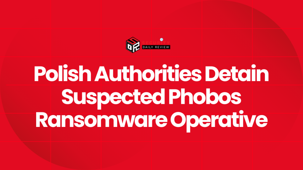 Polish Authorities Detain Suspected Phobos Ransomware Operative ...