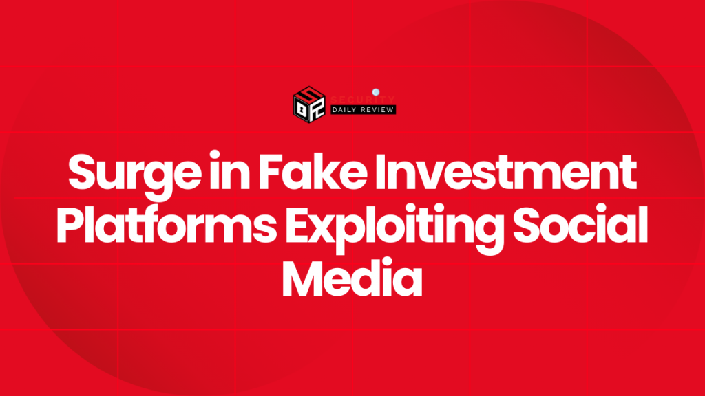 Surge in Fake Investment Platforms Exploiting Social Media - Cybersecurity