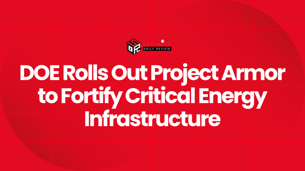 DOE Rolls Out Project Armor to Fortify Critical Energy Infrastructure ...