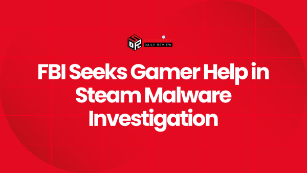 FBI Seeks Gamer Help in Steam Malware Investigation - Cybersecurity